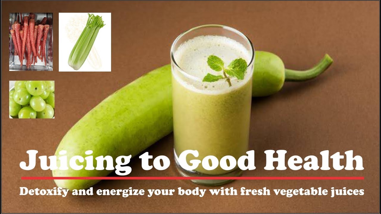 Juicing to Good Health | Detoxify and energize your body with fresh ...