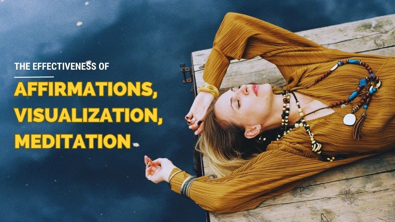 The Effectiveness of Affirmations, Visualization, and Meditation - YouTube