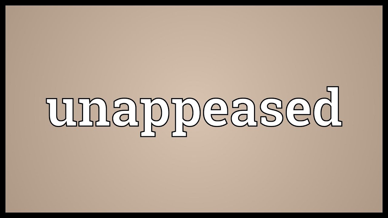 Unappeased Meaning - YouTube