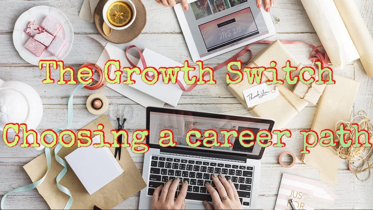 The Growth Switch - Choosing a career path - YouTube