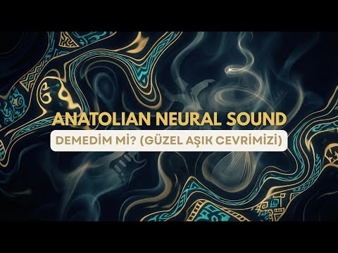 Anatolian Neural Sound – Demedim mi? (Güzel Âşık Cevrimizi) | Sufi Psychedelic Anatolian Progressive
