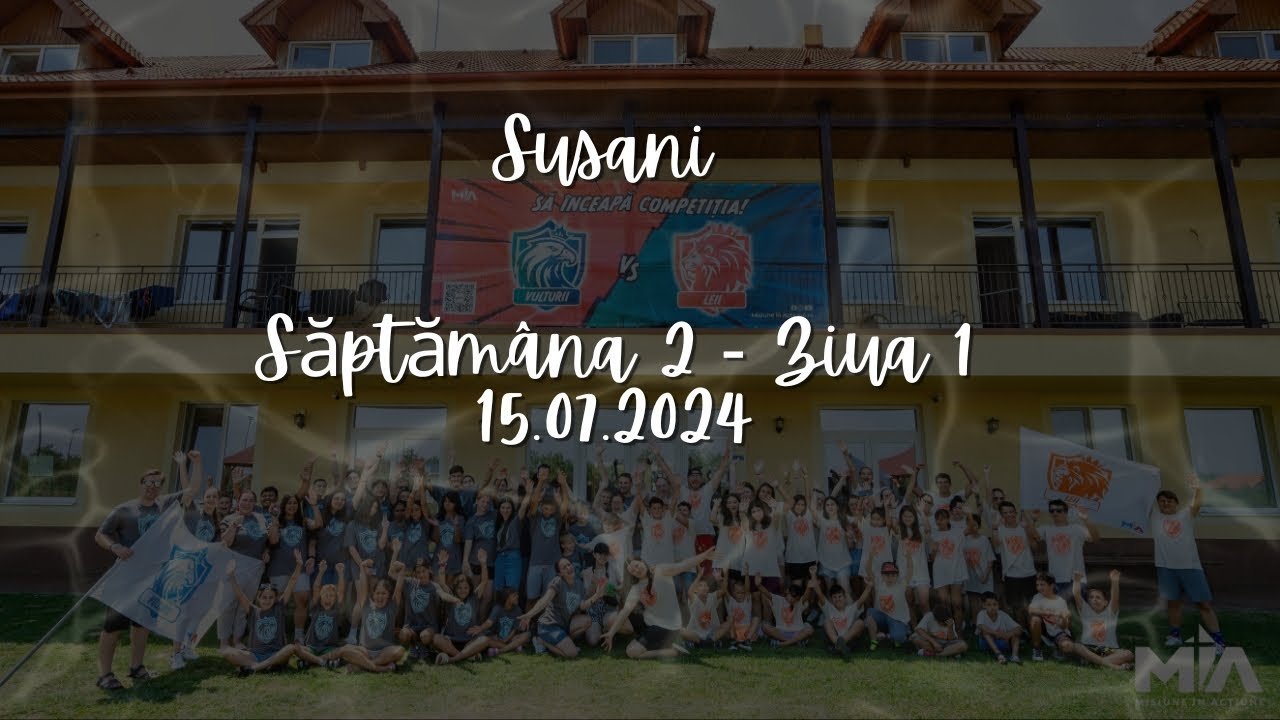 Tabăra MIA „La răscruce” SUSANI - Week 2, Day 1 | Al doilea welcome de ...