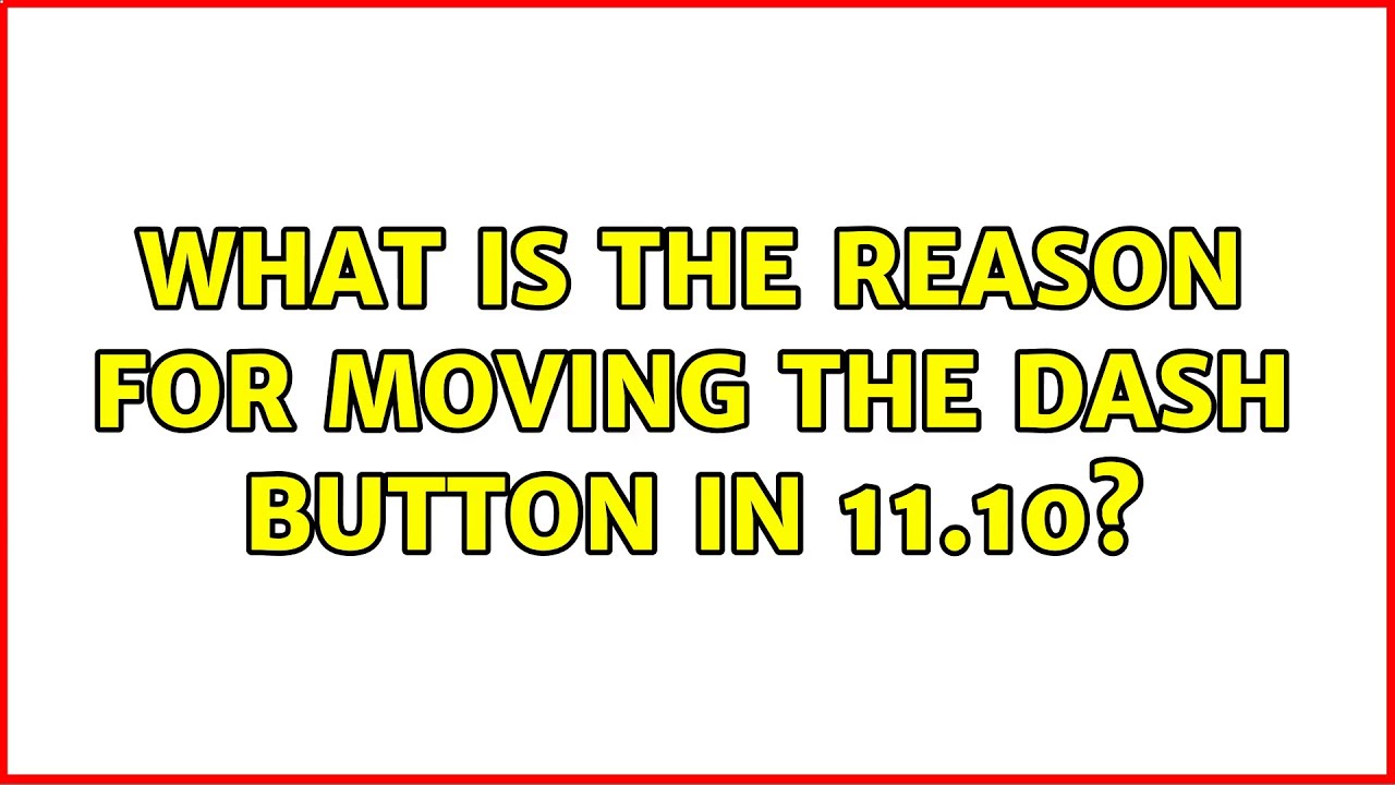 Ubuntu: What is the reason for moving the dash button in 11.10? (3 ...