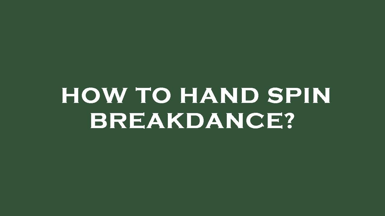 How to hand spin breakdance? - YouTube