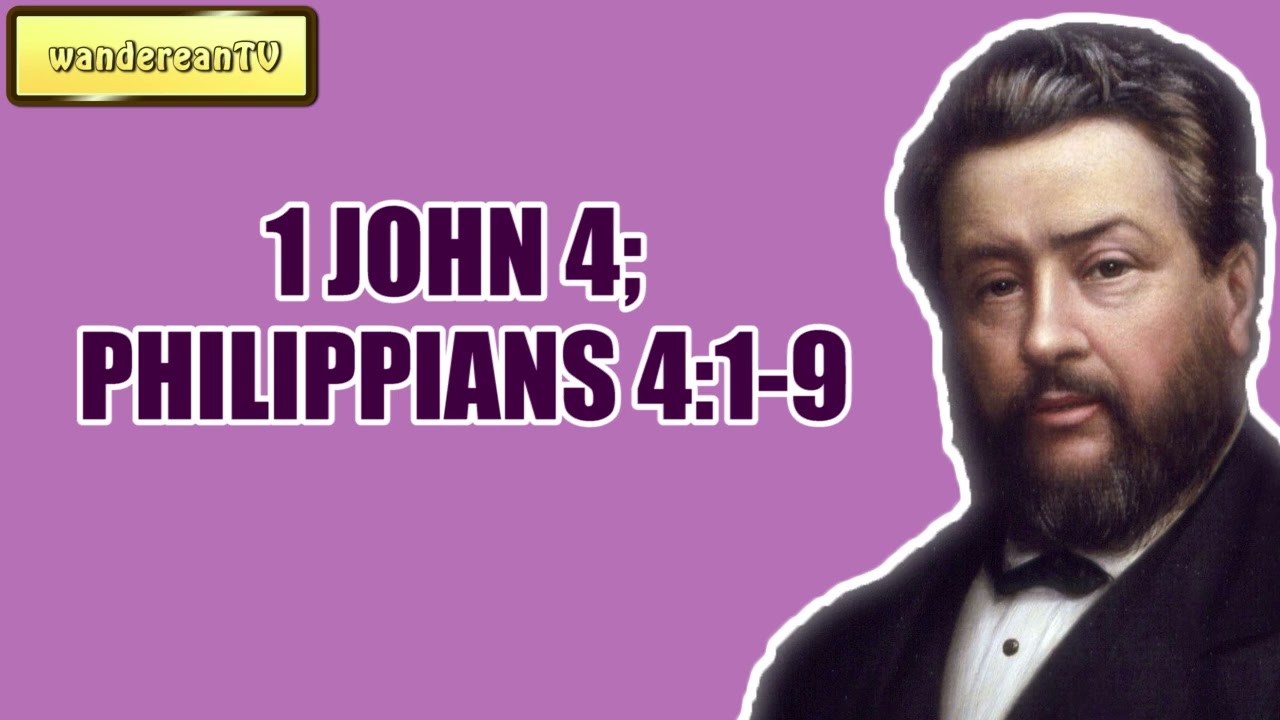 1 JOHN 4 PHILIPPIANS 4 1 9 Charles Spurgeon Volume 41 1895 YouTube 1 JOHN 4 PHILIPPIANS 4 1 9 Charles Spurgeon Volume 41 1895 YouTube