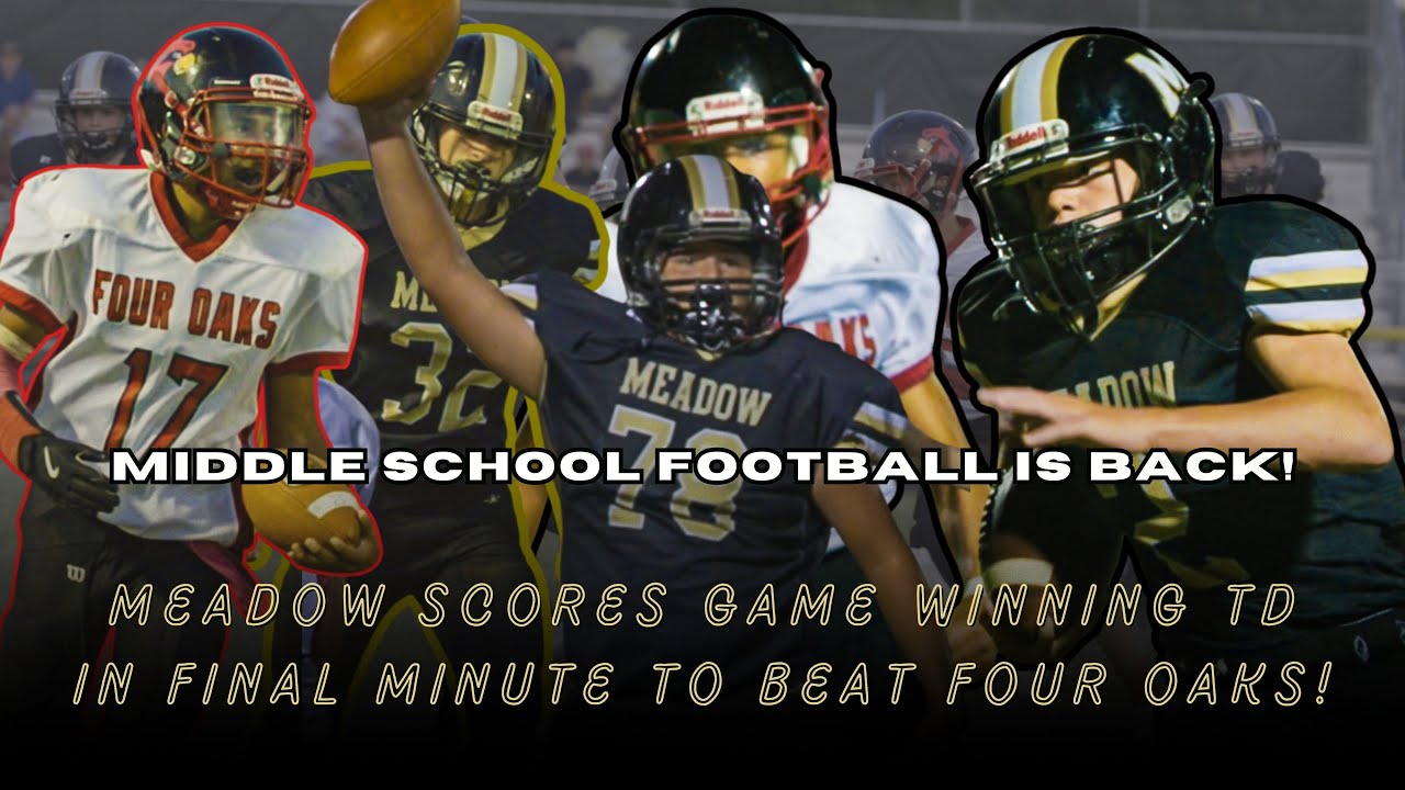 Meadow vs Four Oaks | Last-Minute Touchdown Thriller! | Middle School ...