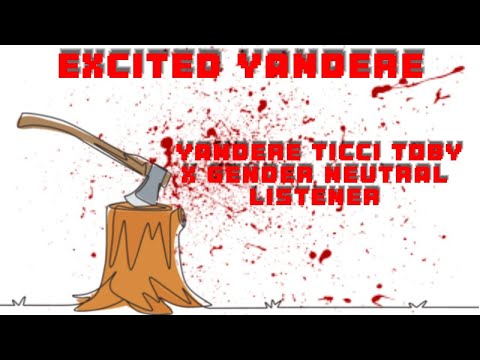 Excited Yandere: Yandere Adult (He Is 30) Ticci Toby X Gender Neutral Listener (Creepypasta) (Kinda)