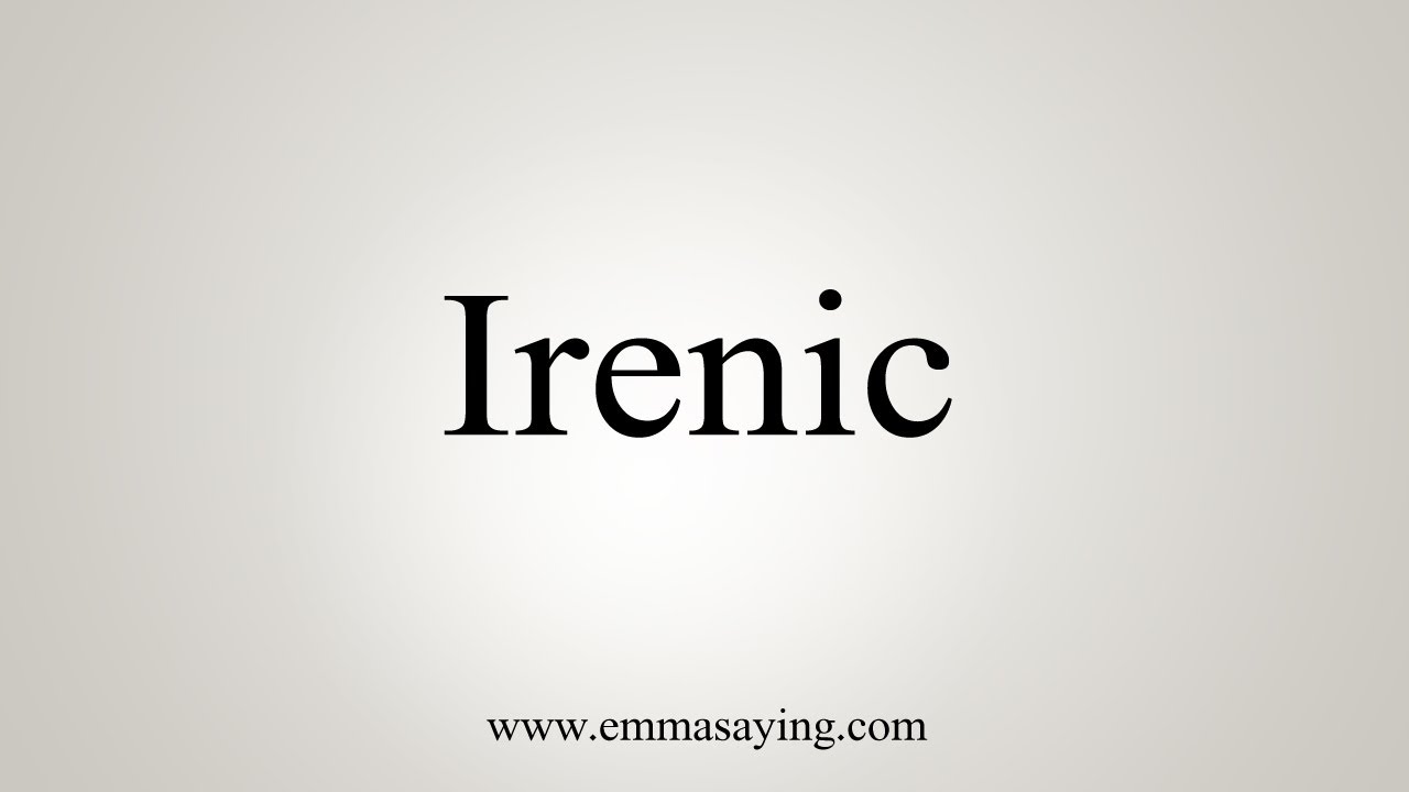 How To Say Irenic - YouTube