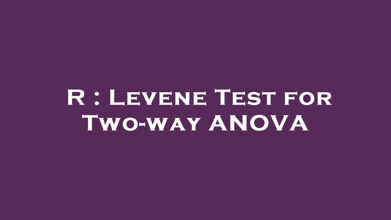 R : Levene Test for Two-way ANOVA - YouTube