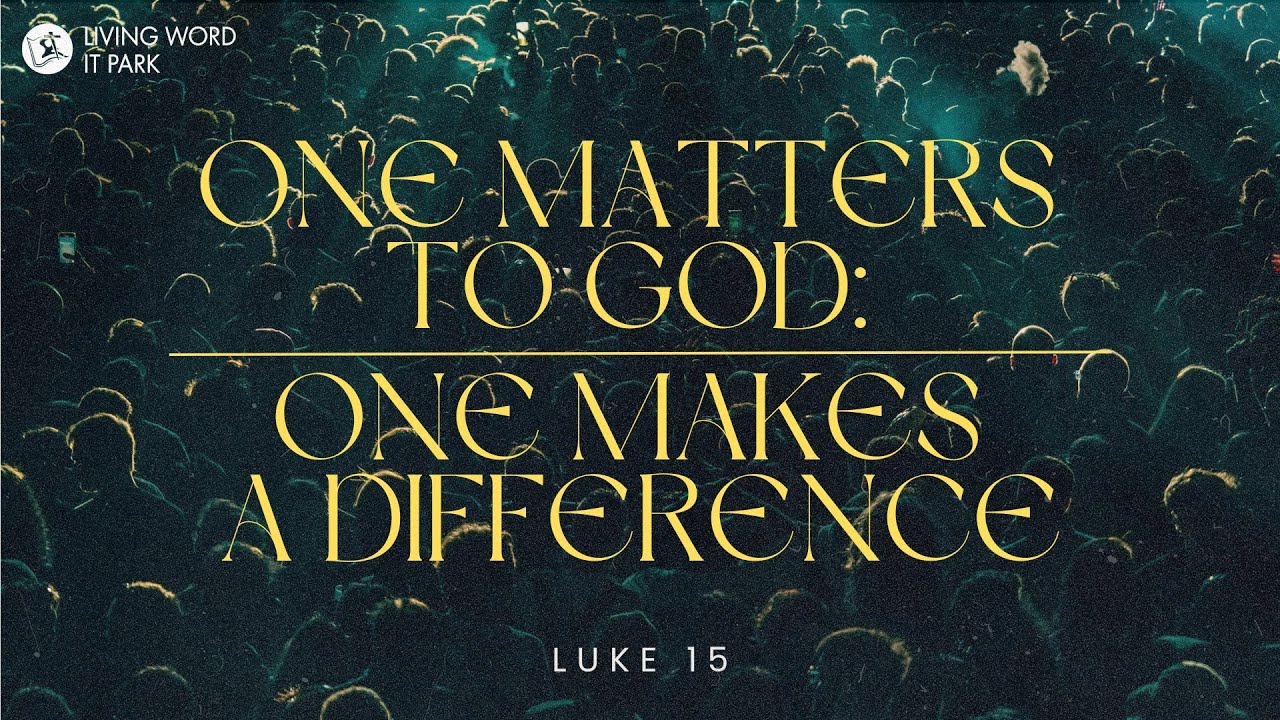 One Matters To God: One Makes A Difference (Luke 15) | Pastor James ...