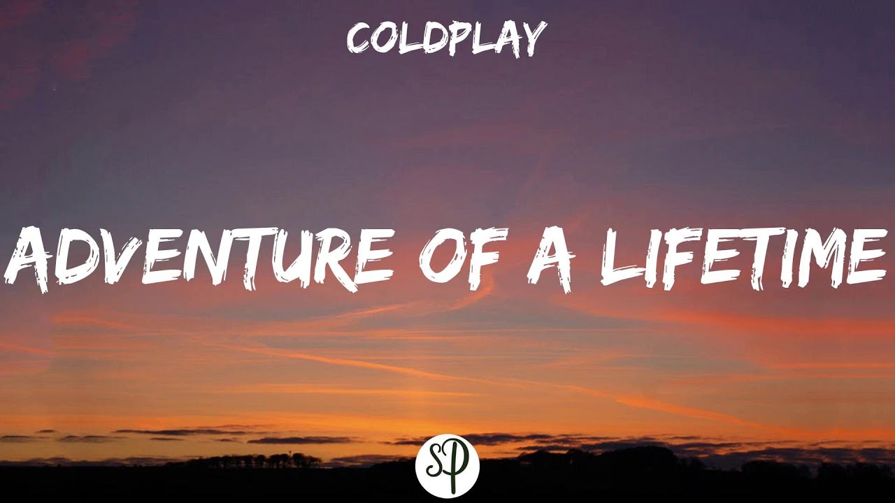Coldplay - Adventure of a Lifetime (Lyrics) - YouTube