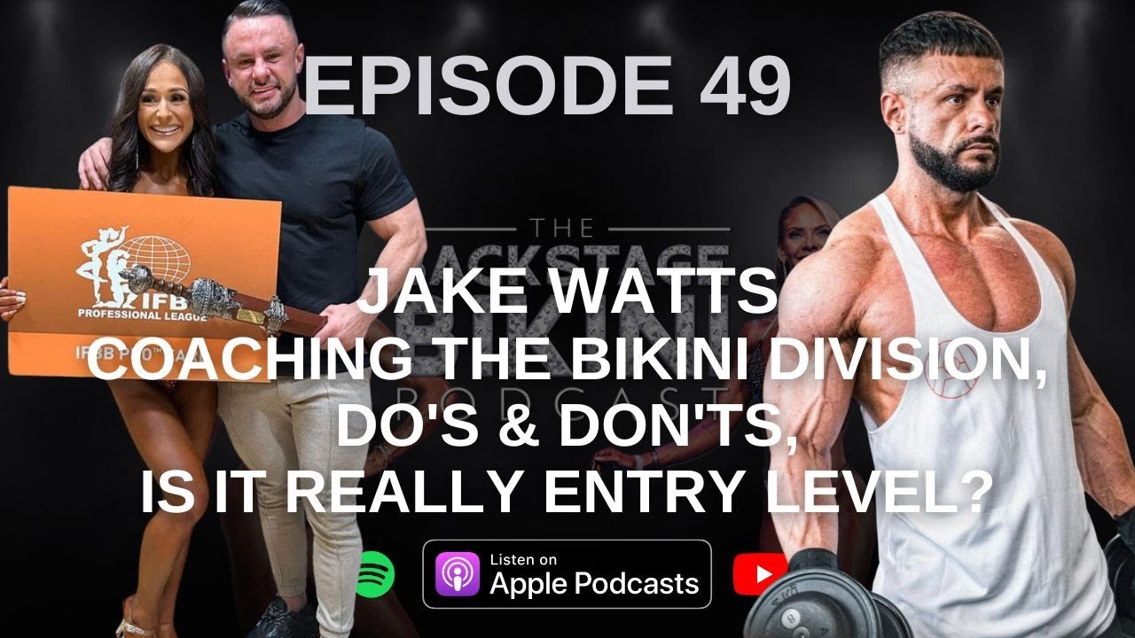 Ep. 49 - Jake Watts On Coaching The Bikini Division, Do's & Don'ts, Is It Really Entry Level ...