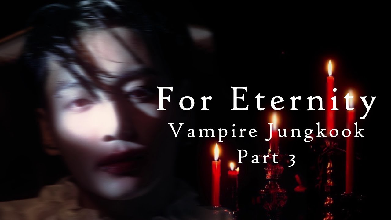 For Eternity | Jungkook Vampire FF Part 3 - YouTube