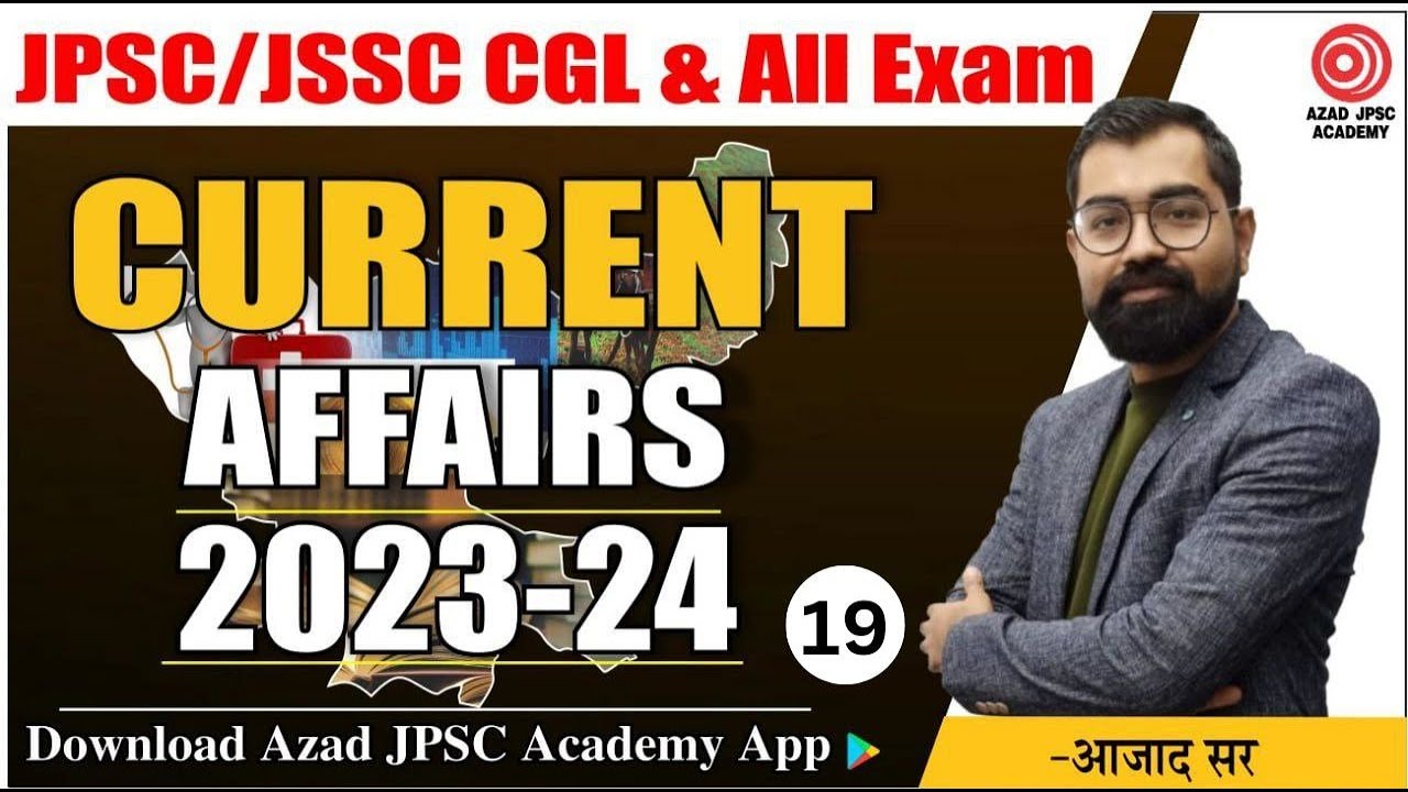 Current Affairs (2023-24) L-19 || By Azad Sir || For JPSC\JSSC CGL ...