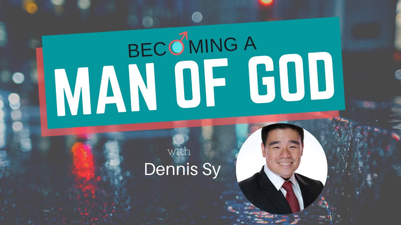 Pastor Dennis Sy | BIBLICAL MANHOOD "Becoming a MAN of GOD" | Heart ...