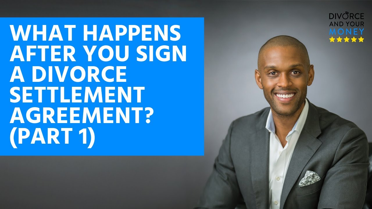 What Happens After You Sign A Divorce Settlement Agreement Part 1 what-happens-after-you-sign-a-divorce-settlement-agreement-part-1