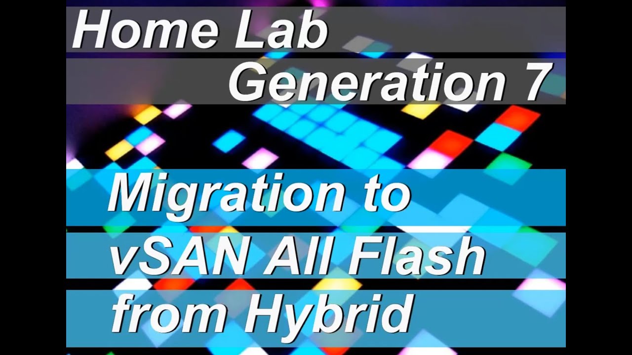 Home Lab Generation 7 Migration to All Flash vSAN - YouTube