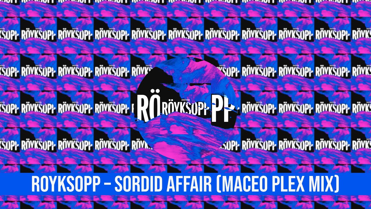 Röyksopp – Sordid Affair – Maceo Plex Mix (2014) - YouTube