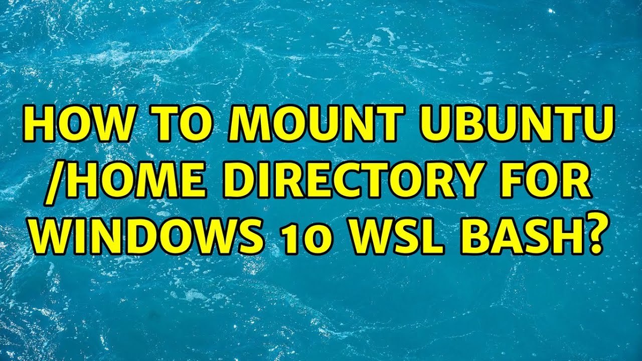 How to mount Ubuntu /home directory for Windows 10 WSL bash? - YouTube