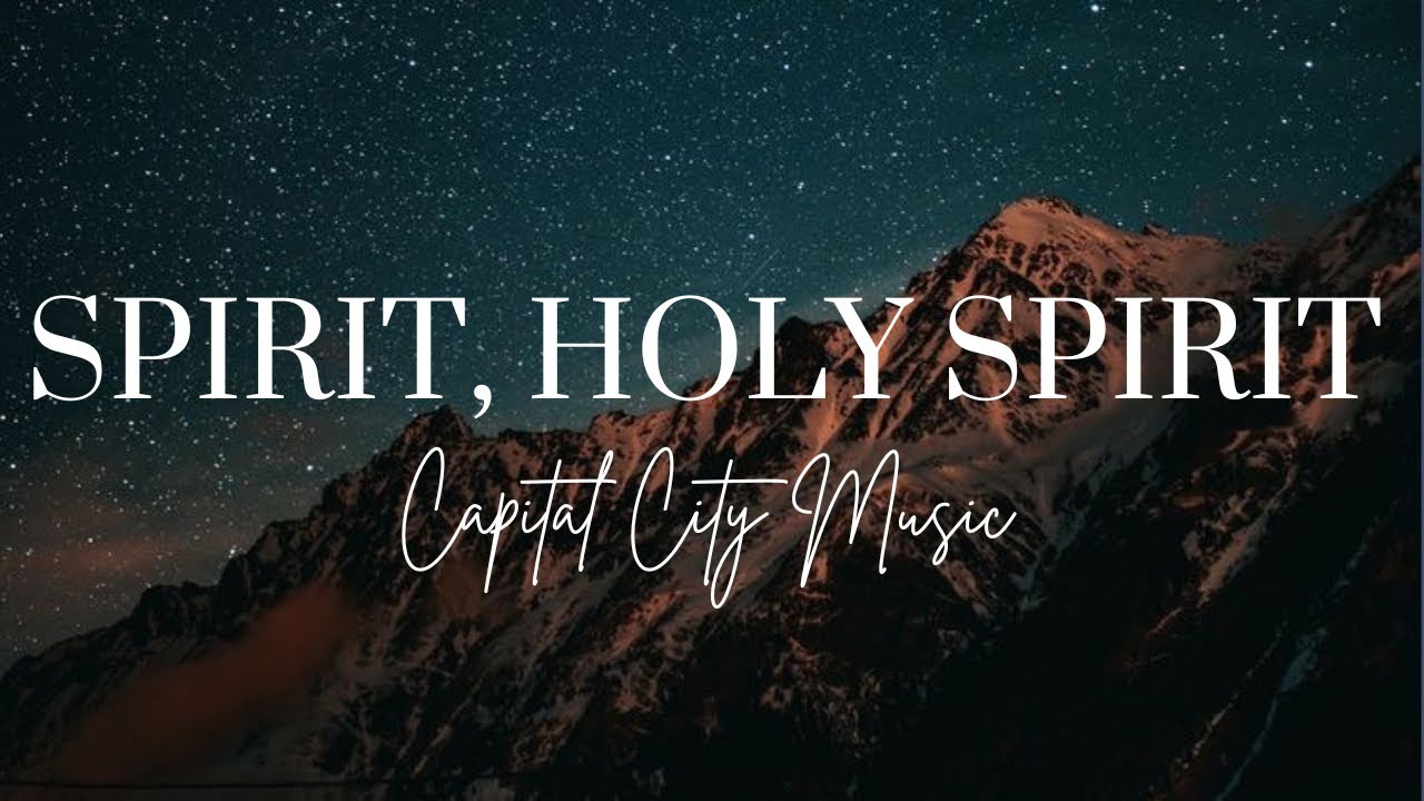 Spirit, Holy Spirit | Capital City Music | Lyric - YouTube