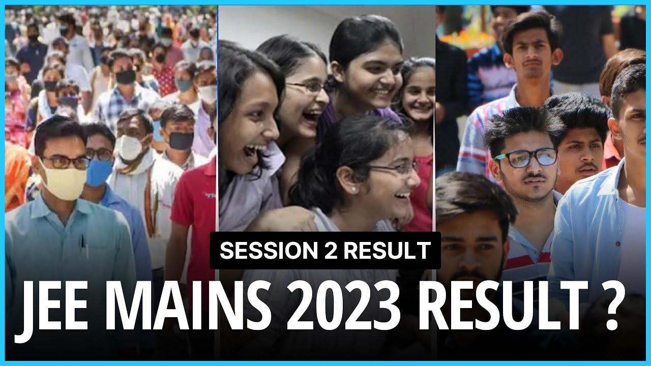 Breaking News: JEE Mains 2023 Session 2 Result Out Today? - Check Your ...