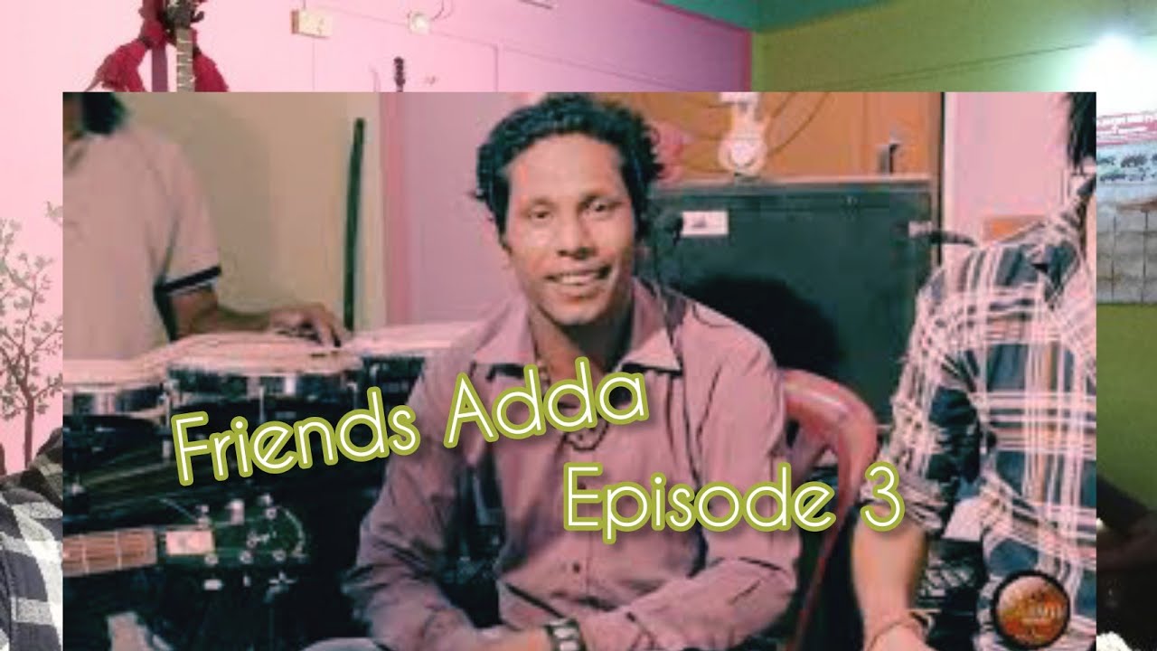 Friends Adda || Episode 3|| Ft. Pradyut Bora || Shivom Musicals Special ...