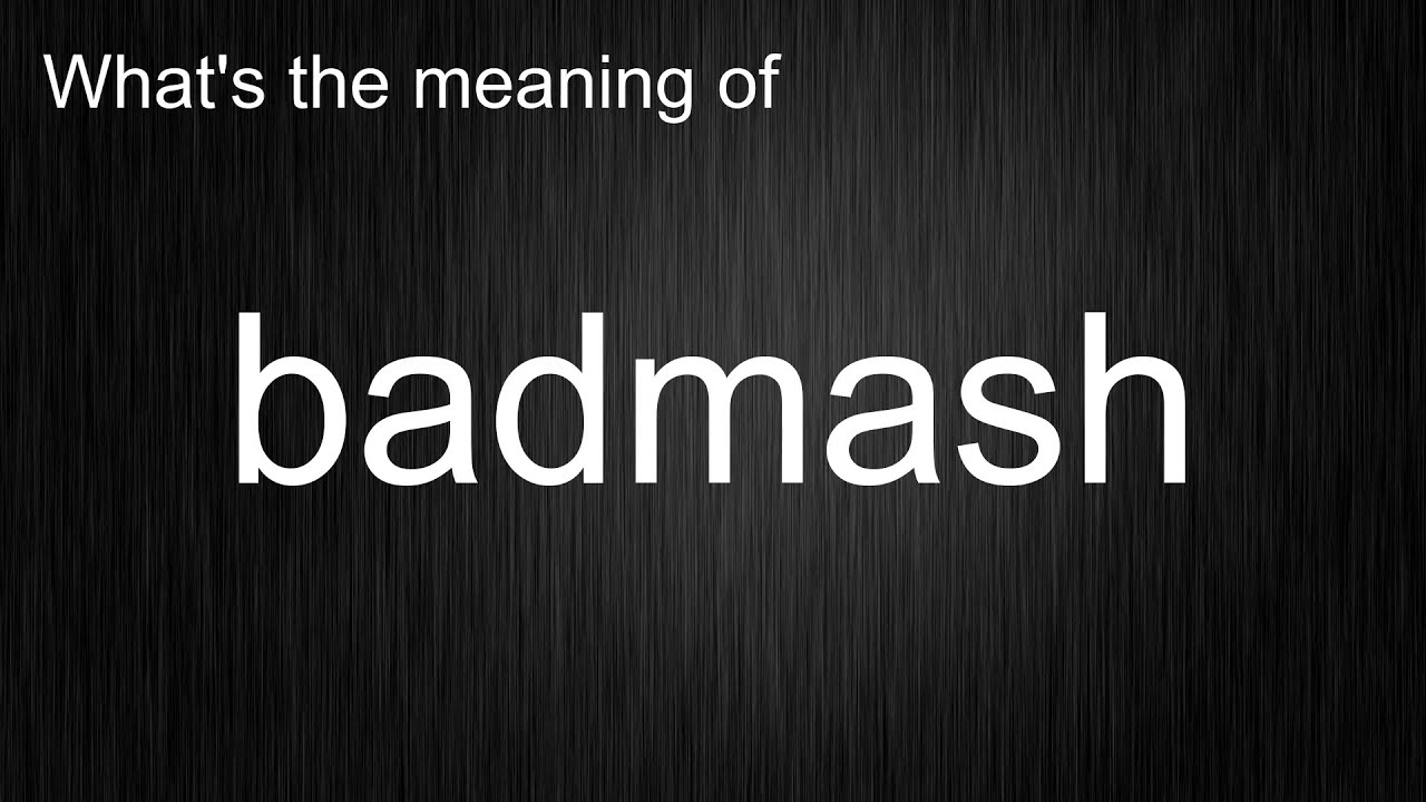What's the meaning of "badmash", How to pronounce badmash? - YouTube