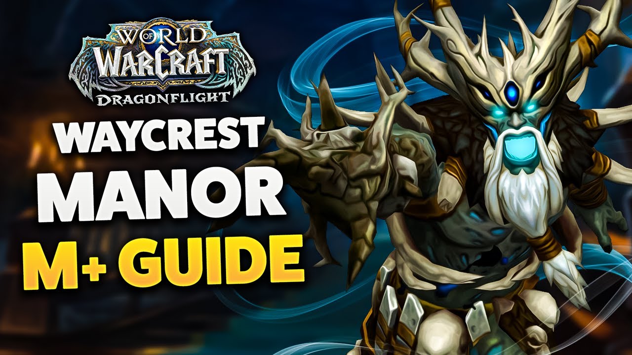 WAYCREST MANOR M+ DUNGEON GUIDE (Dragonflight Season 3) - YouTube