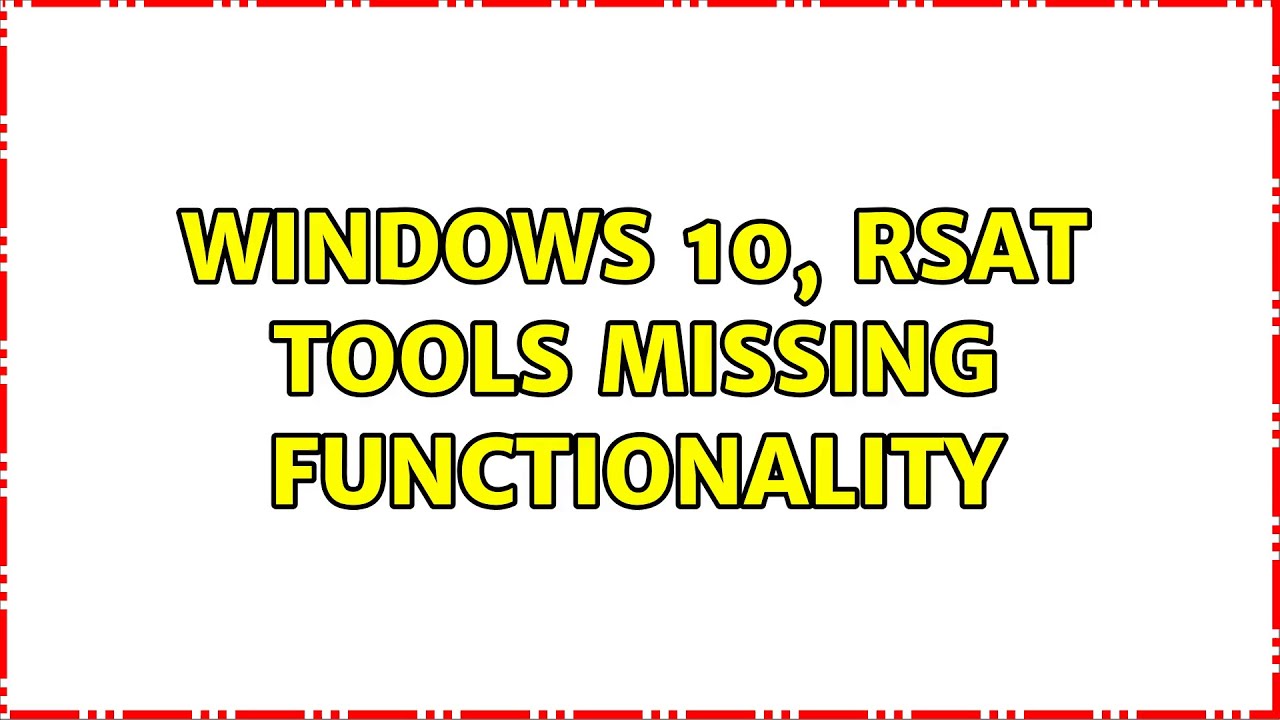 Windows 10, RSAT tools missing functionality - YouTube