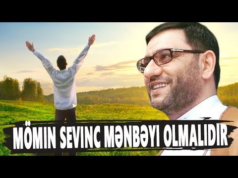 Mömin sevincli olmalıdır, yoxsa kədərli? - Hacı Şahin  - Həqiqi mömin necə olmalıdır?