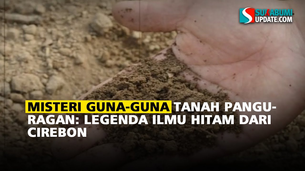 Misteri Guna-Guna Tanah Panguragan: Legenda Ilmu Hitam dari Cirebon ...