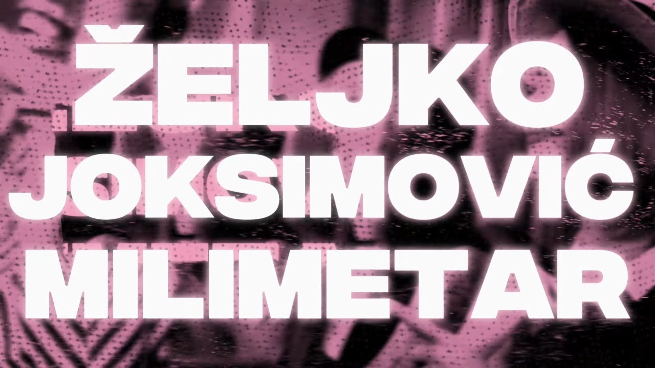 Željko Joksimović - Milimetar | (Official Lyric Video) - YouTube