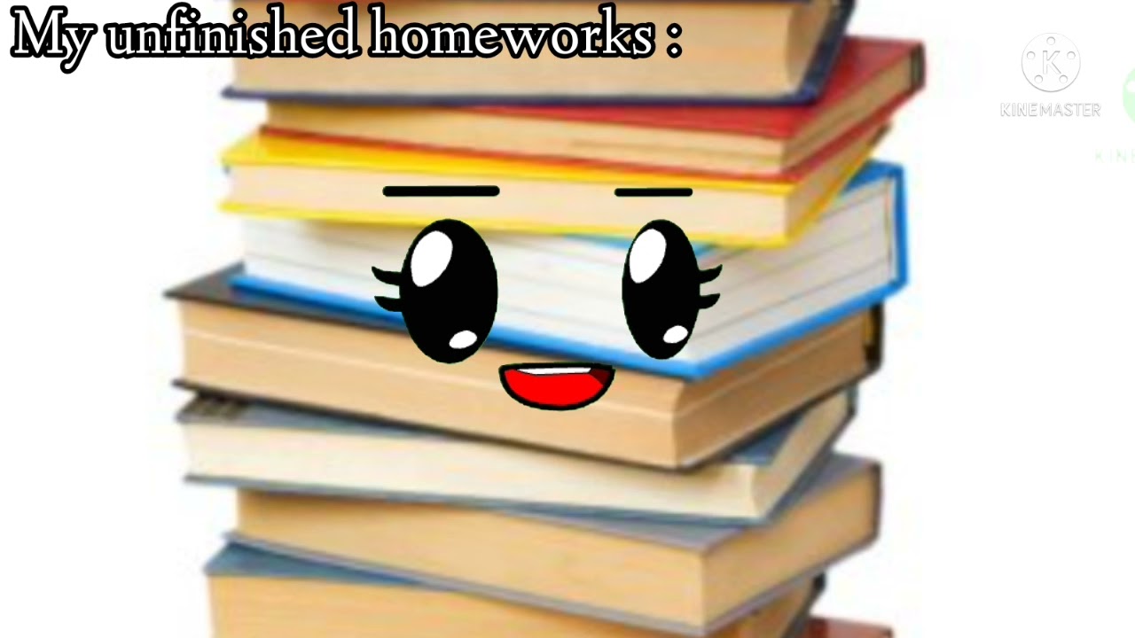 My unfinished homeworks be like : - YouTube