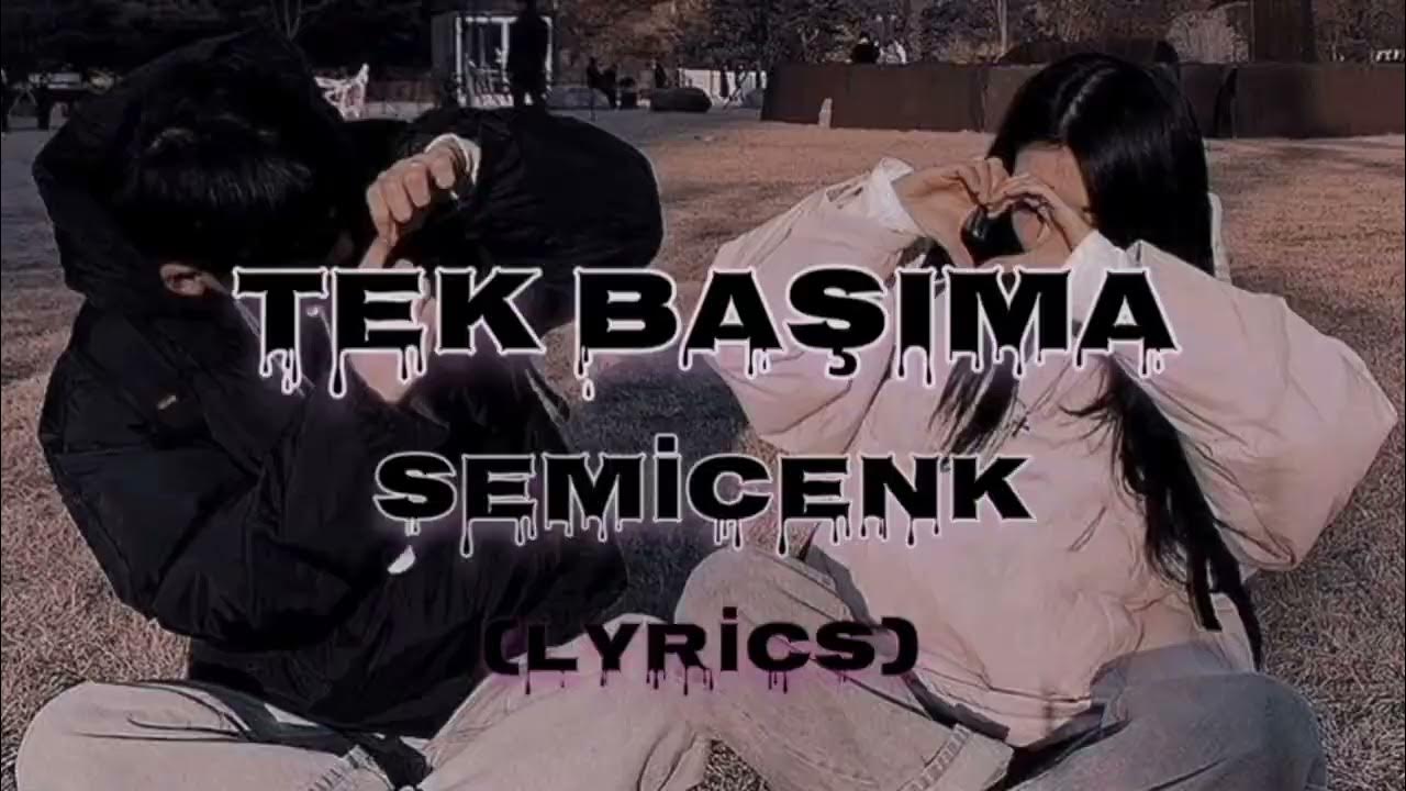 Tek Başıma- Semicenk (lyrics) - YouTube