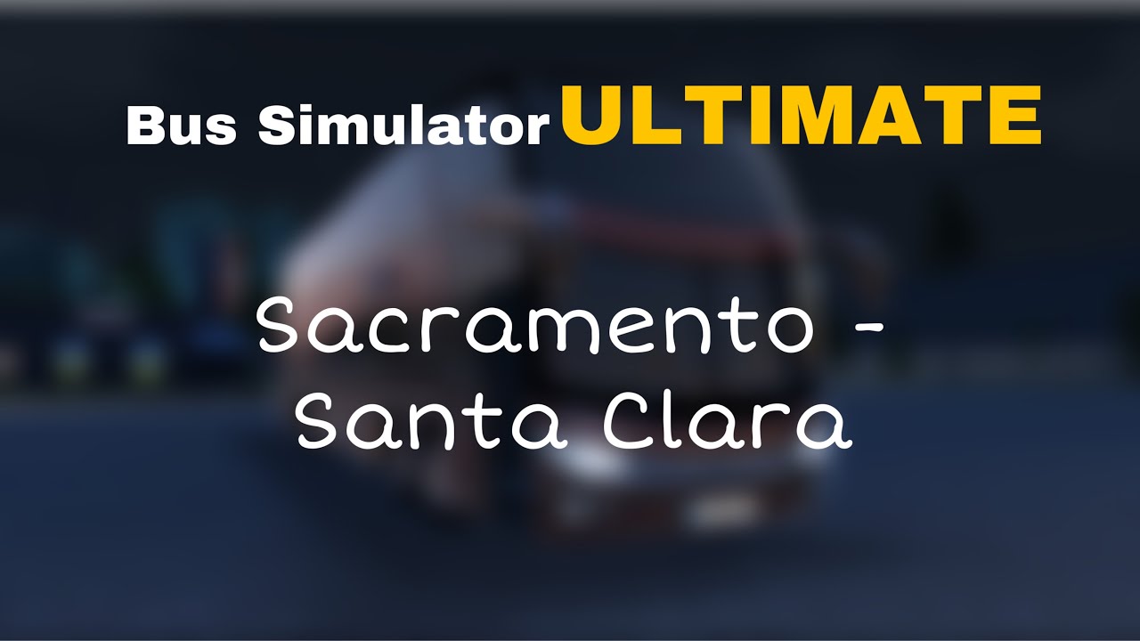 Bus Simulator: Ultimate | Sacramento - Santa Clara - YouTube