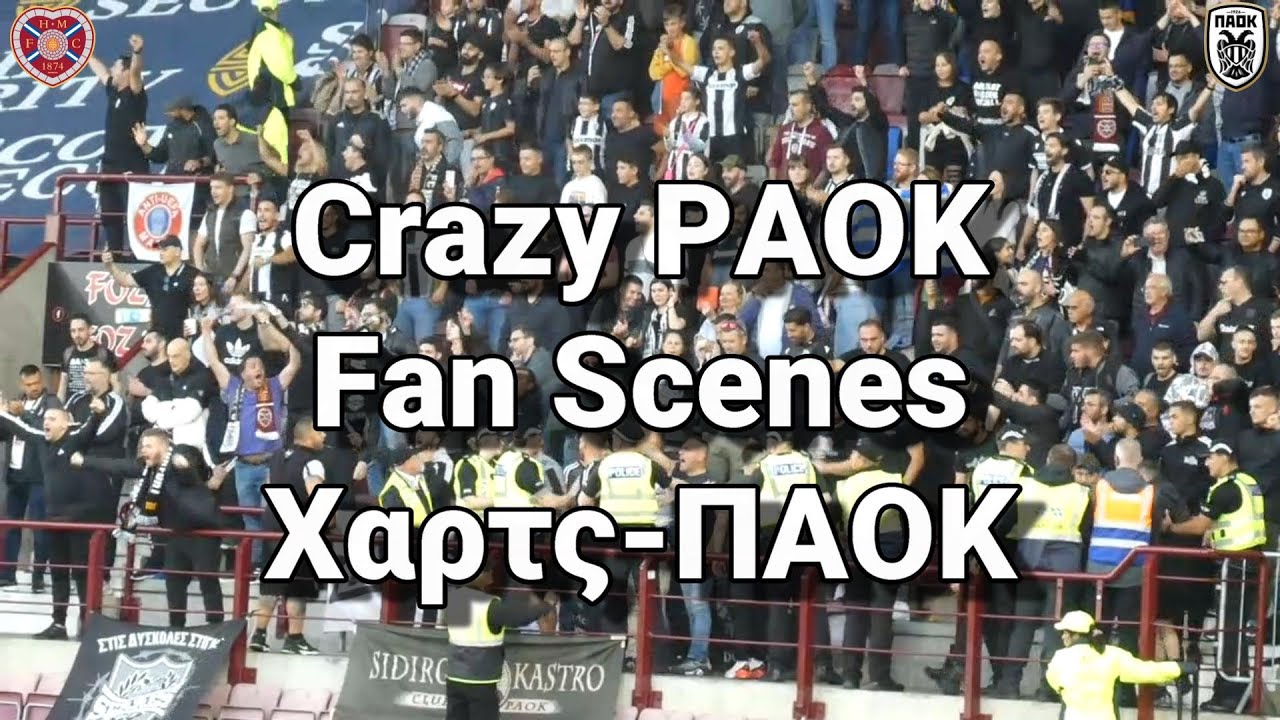 Crazy PAOK Fan Scenes - Χαρτς-ΠΑΟΚ - Hearts 1 - PAOK FC 2 - 24 August ...