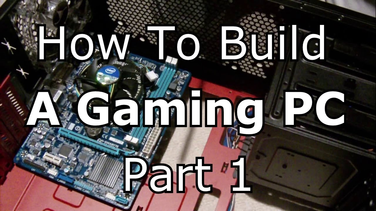 How To Build A Gaming PC - Part 1 - YouTube
