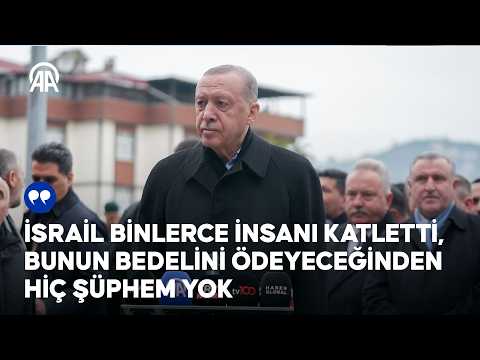 Cumhurbaşkanı Erdoğan: İsrail binlerce insanı katletti, bunun bedelini ödeyeceğinden hiç şüphem yok