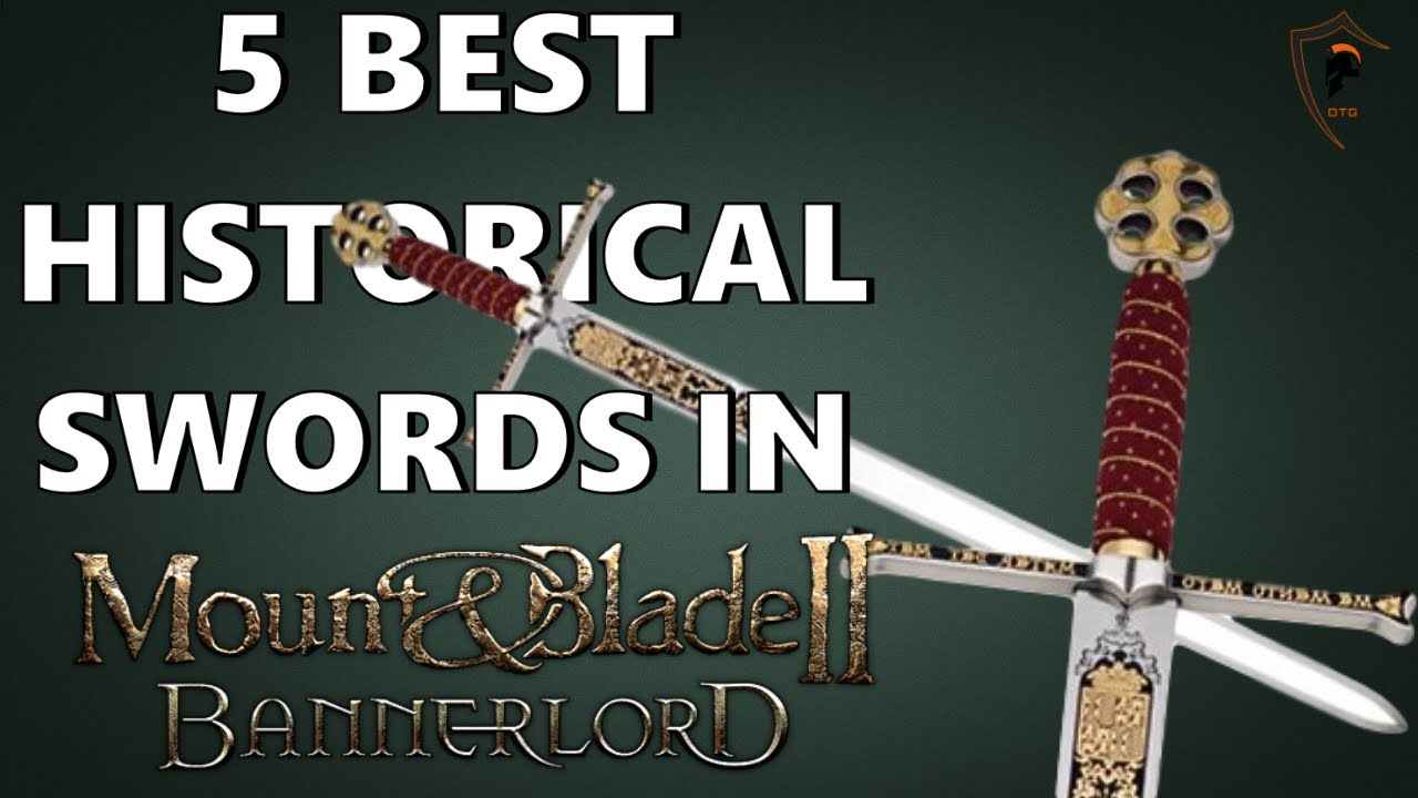 Five Famous Historical Medieval Swords Re-Created in Mount & Blade ...
