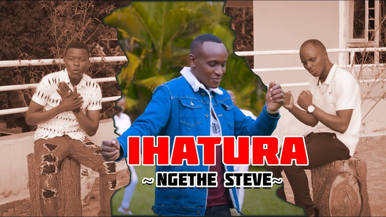 IHATURA | NGETHE STEVE | NIWATARAGA MAITHORI | OFFICIAL 4K VIDEO | Sms 'SKIZA 6985081' to 811 ...
