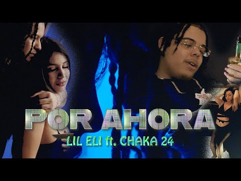 LIL ELI ~ POR AHORA⏳❤️ (VIDEO OFICIAL) FT @ChakaSb_24