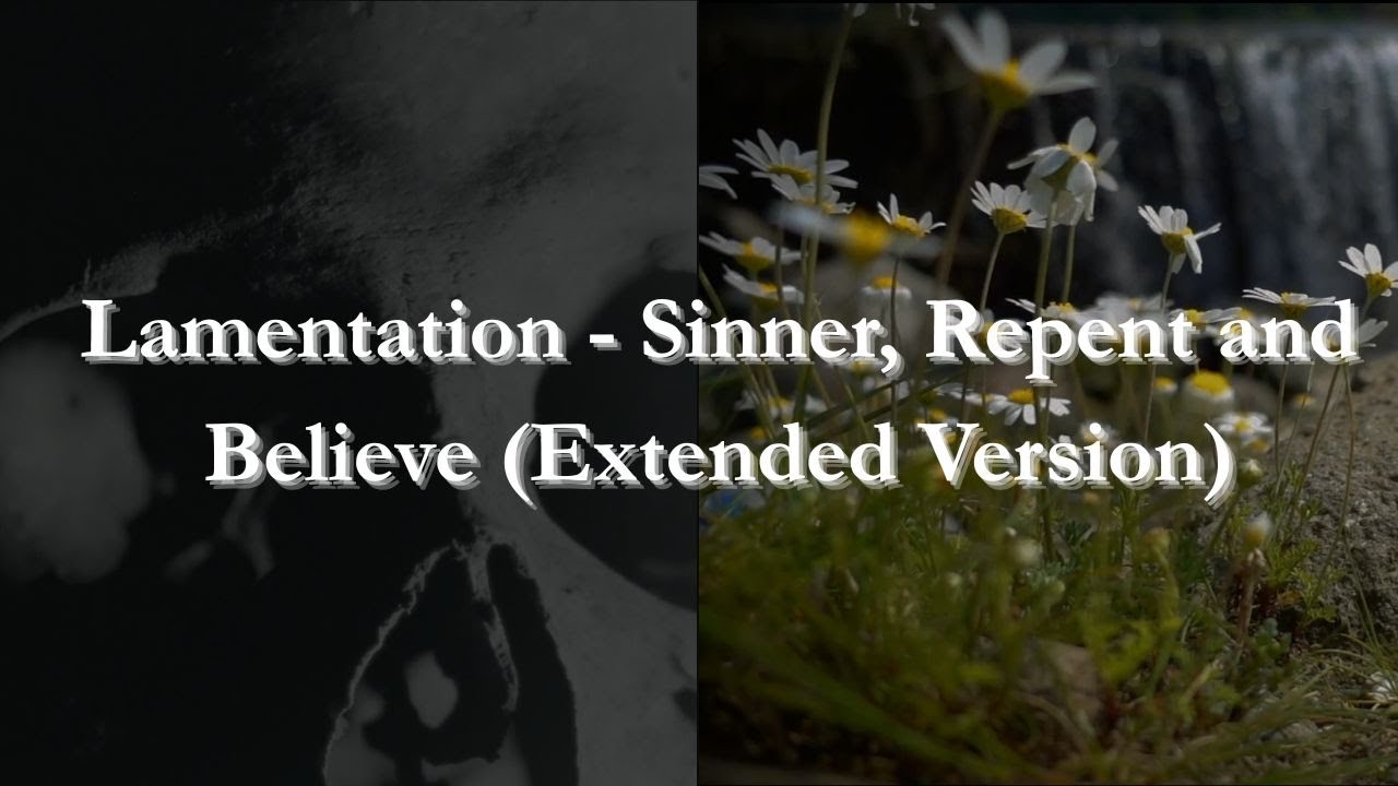 Lamentation - Sinner, Repent and Believe (Extended Version) - YouTube