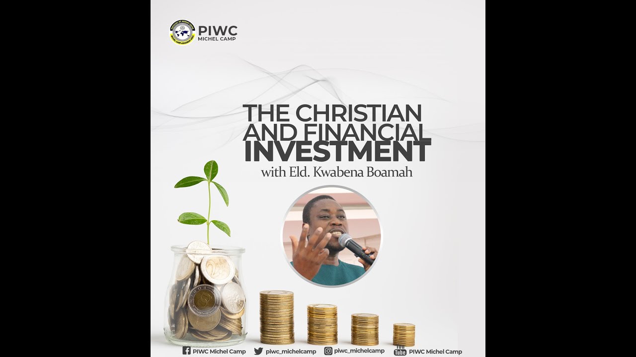 THE CHRISTIAN & FINANCIAL INVESTMENT WITH ELDER KWABENA BOAMAH - YouTube