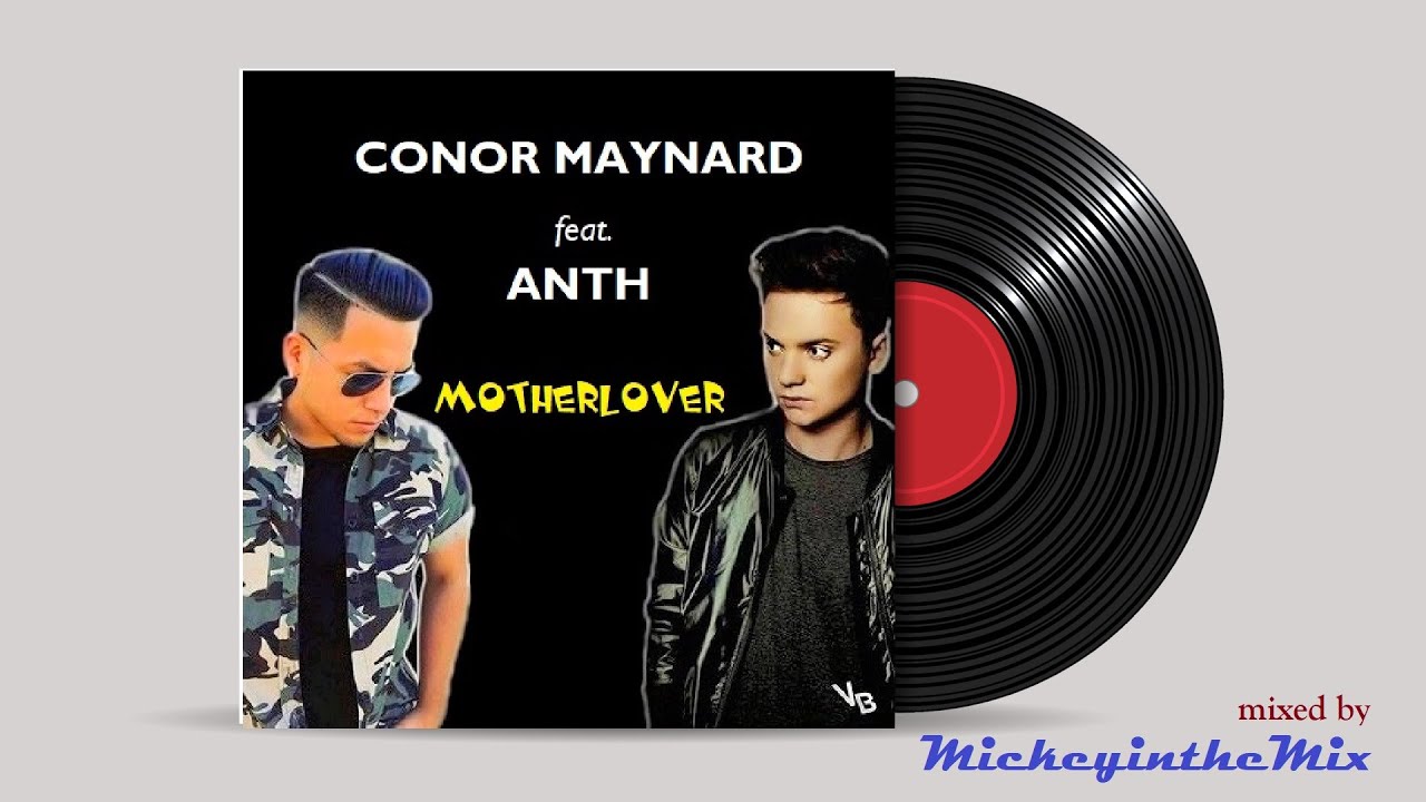 CONOR MAYNARD feat ANTH - motherlover (MickeyintheMix) - YouTube