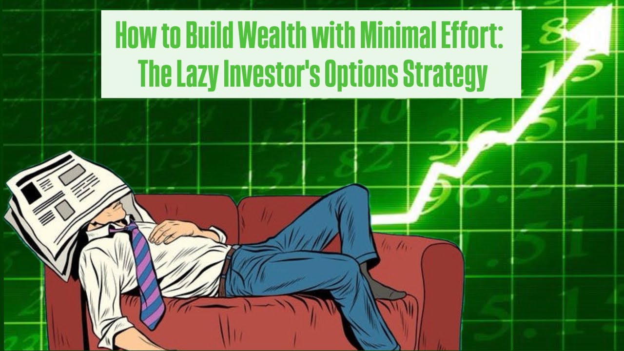 How to Build Wealth with Minimal Effort: The Lazy Investors Options ...