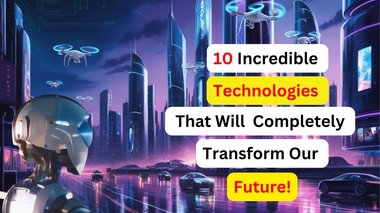Curious About the future? watch 10 futuristic Technologies moving our ...