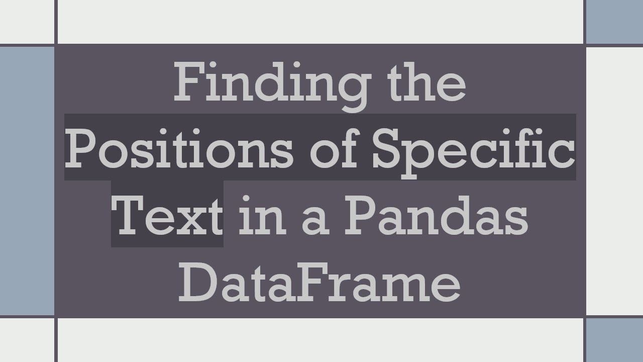 Finding the Positions of Specific Text in a Pandas DataFrame - YouTube