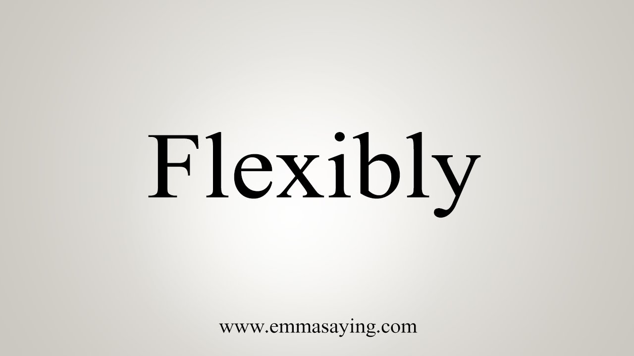 How To Say Flexibly - YouTube