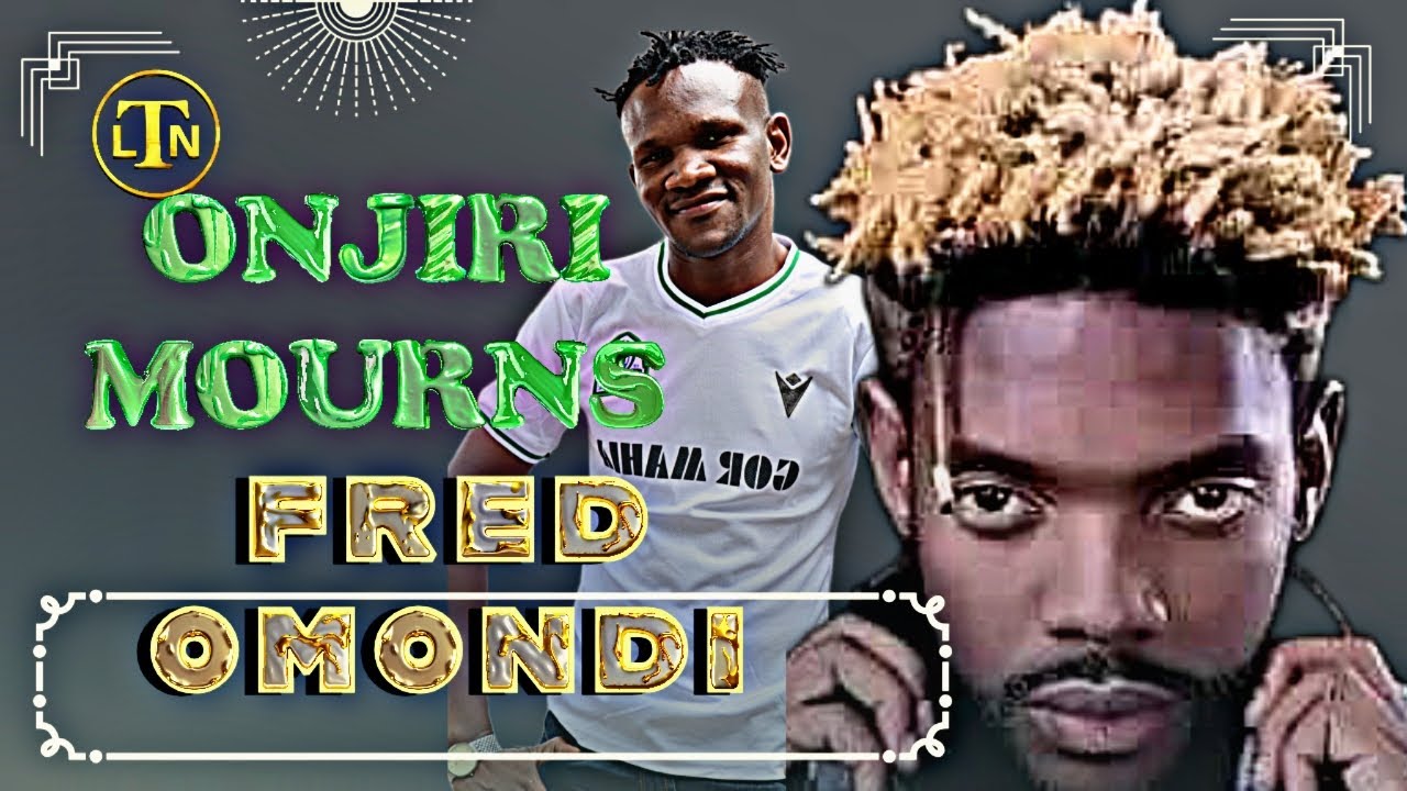 ONJIRI COMEDIAN MOURNS FRED OMONDI - YouTube