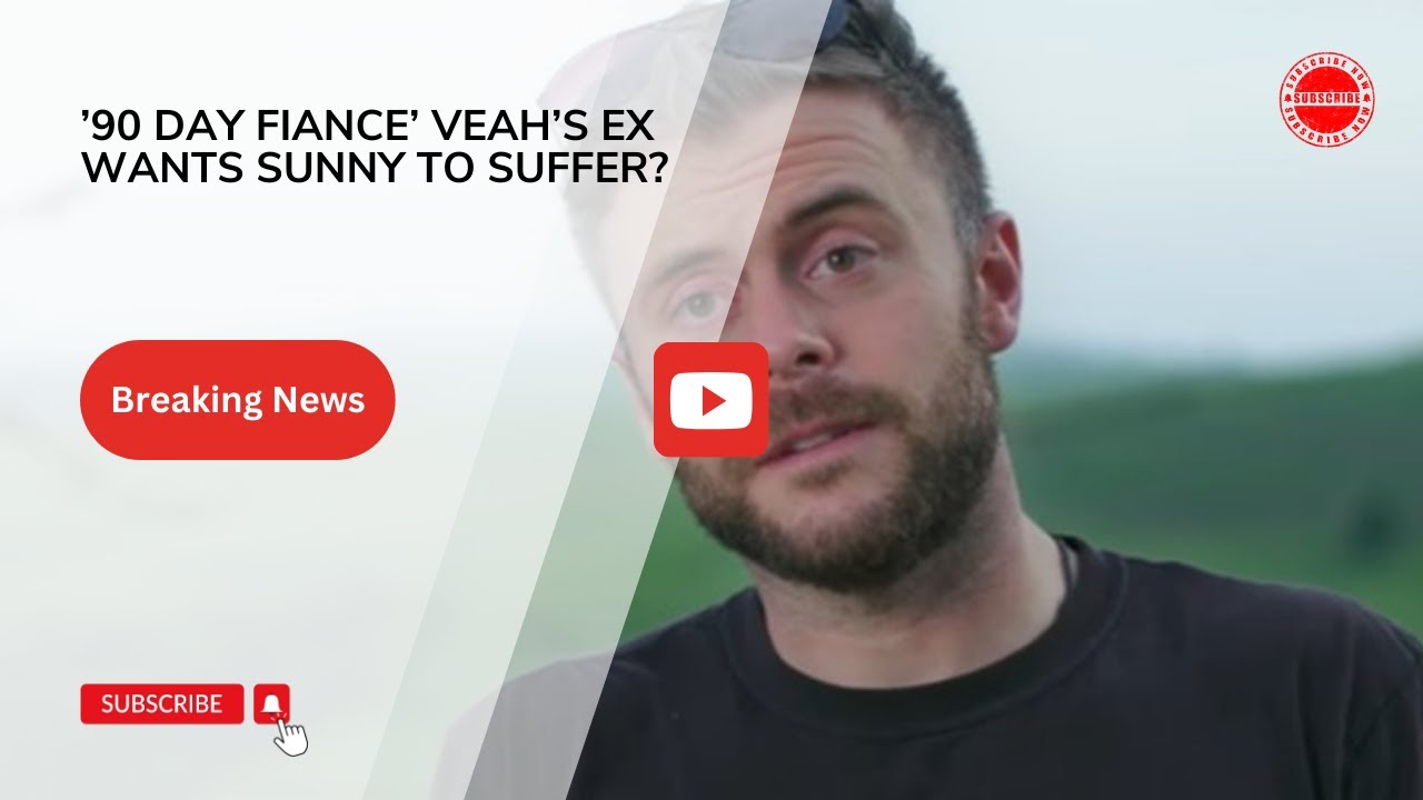 ’90 Day Fiance’ Veah’s Ex Wants Sunny To Suffer. - YouTube